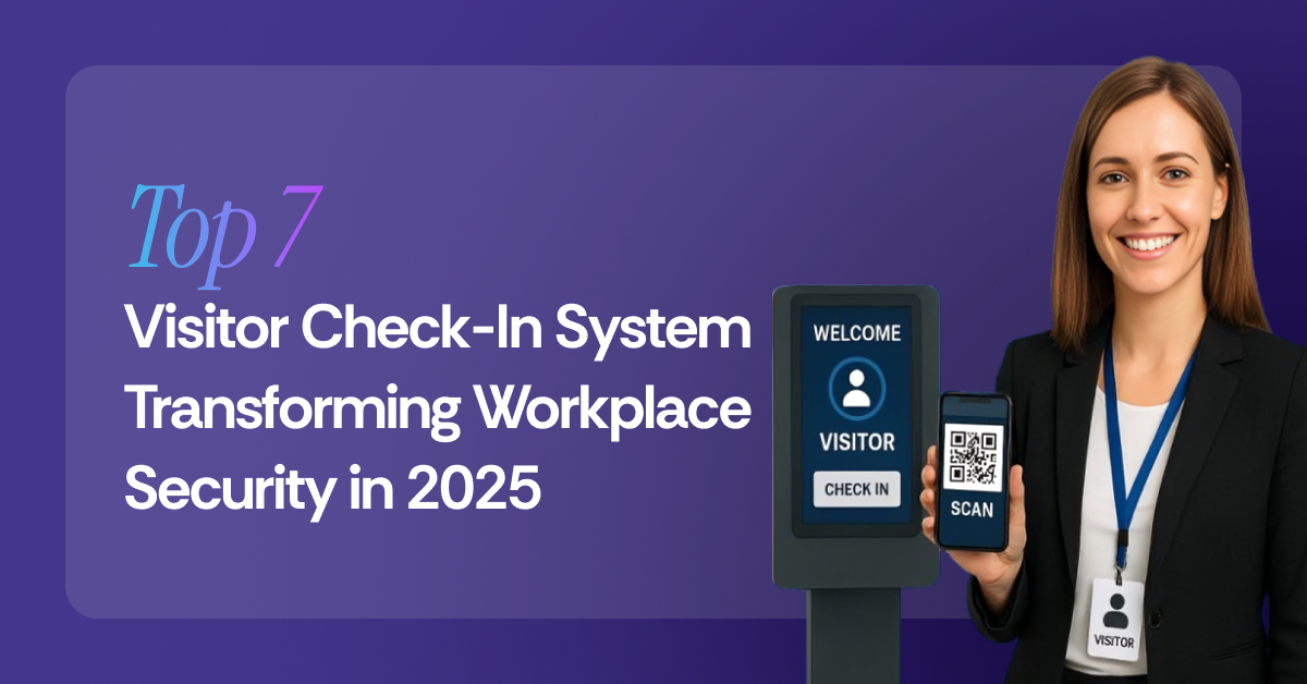 Top 7 Visitor Check-In System Transforming Workplace Security in 2025